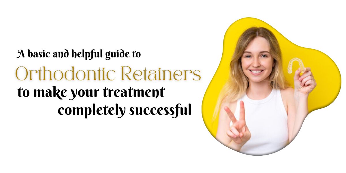 Guide to orthodontic retainers to make your treatment successful ...
